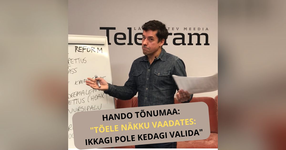 Hando Tõnumaa: Tõele näkku vaadates: ikkagi pole kedagi valida ...