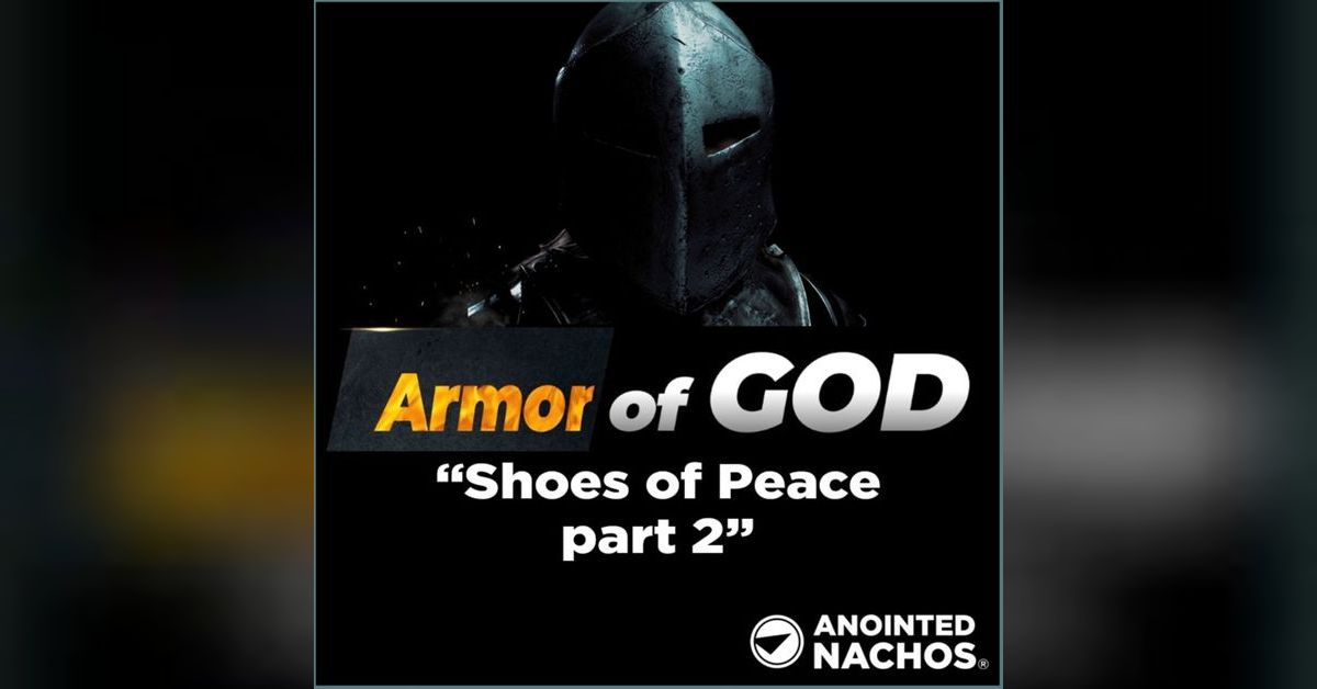 Armor of God: Shoes of Peace part 2 | Anointed Nachos