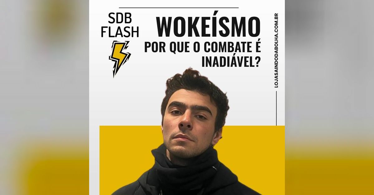 #60 - FLASH SDB -Wokeísmo: Por Que O Combate É Inadiável? | Saindo da Bolha