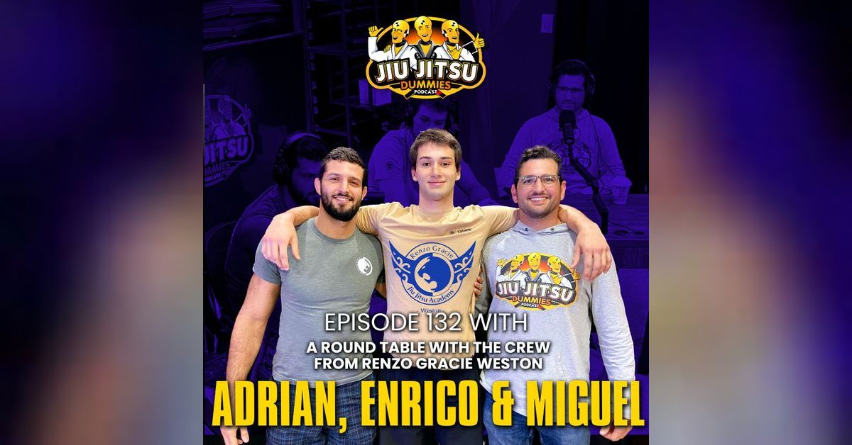A Roundtable with Renzo Gracie Weston - JJD Ep.132 | Jiu Jitsu Dummies