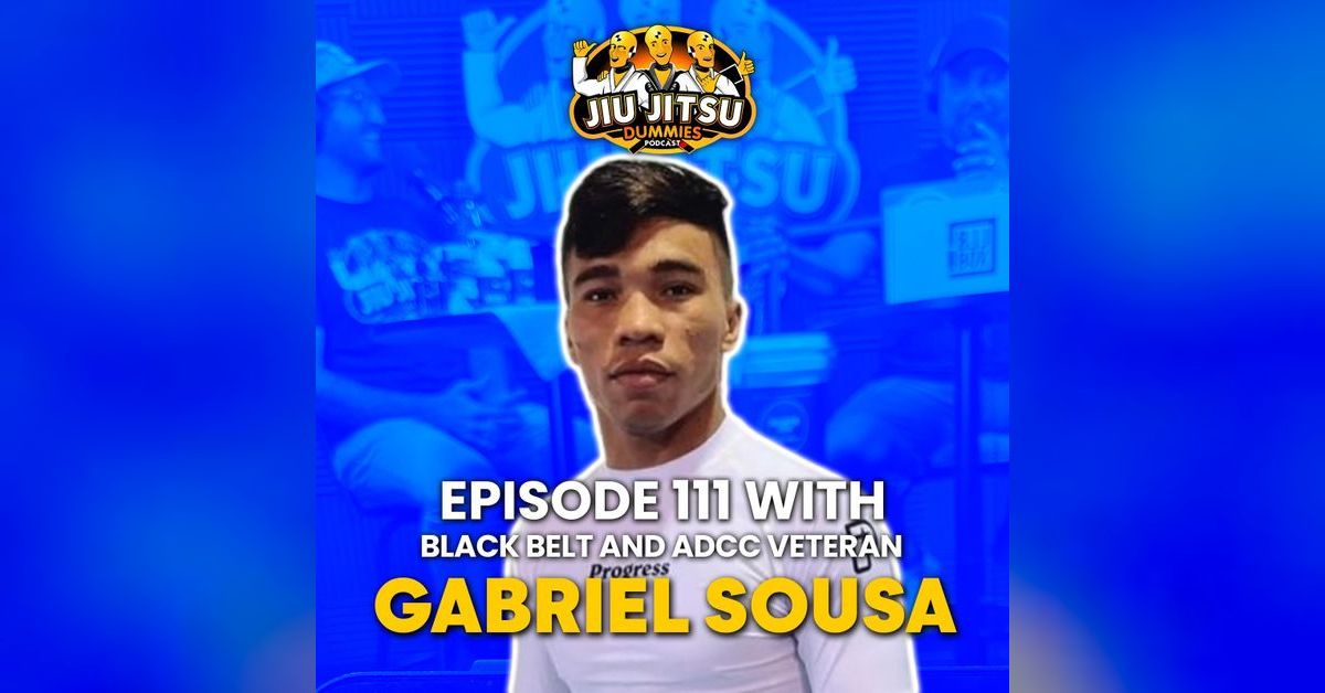 Black Belt Gabriel Sousa, ADCC Veteran - JJD Ep.111 | Jiu Jitsu Dummies