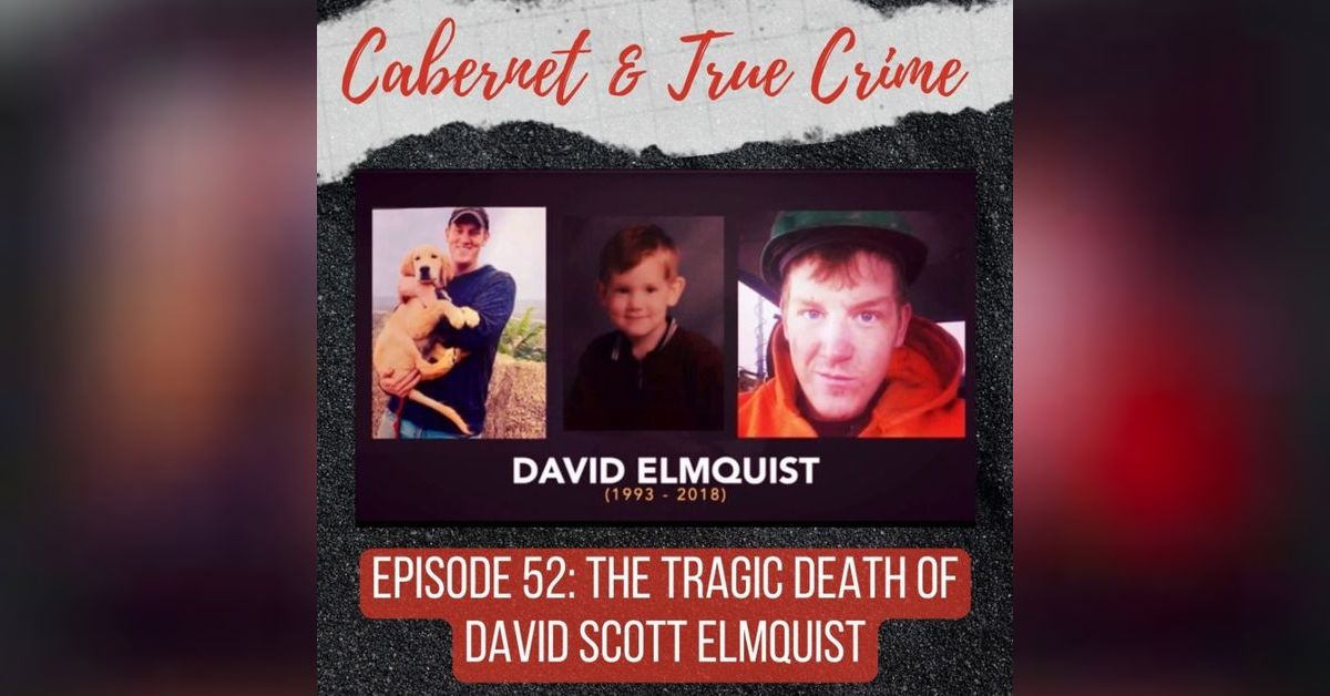 Episode 52: The Tragic Death of David Scott Elmquist | Cabernet & True ...