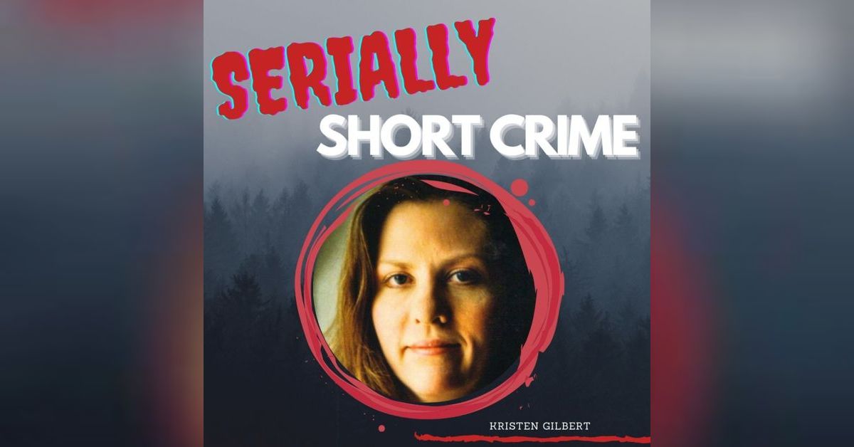 Serially Short Crime - Kristen Gilbert | Cabernet & True Crime