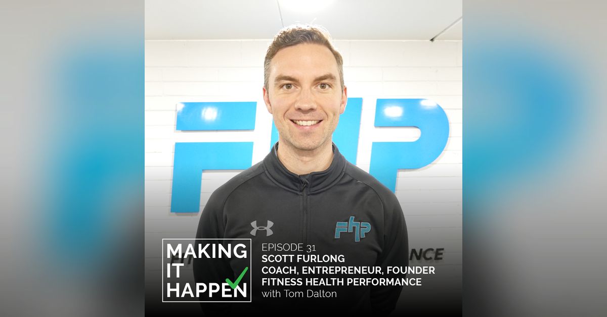 Making It Happen #31 Scott Furlong | Making It Happen