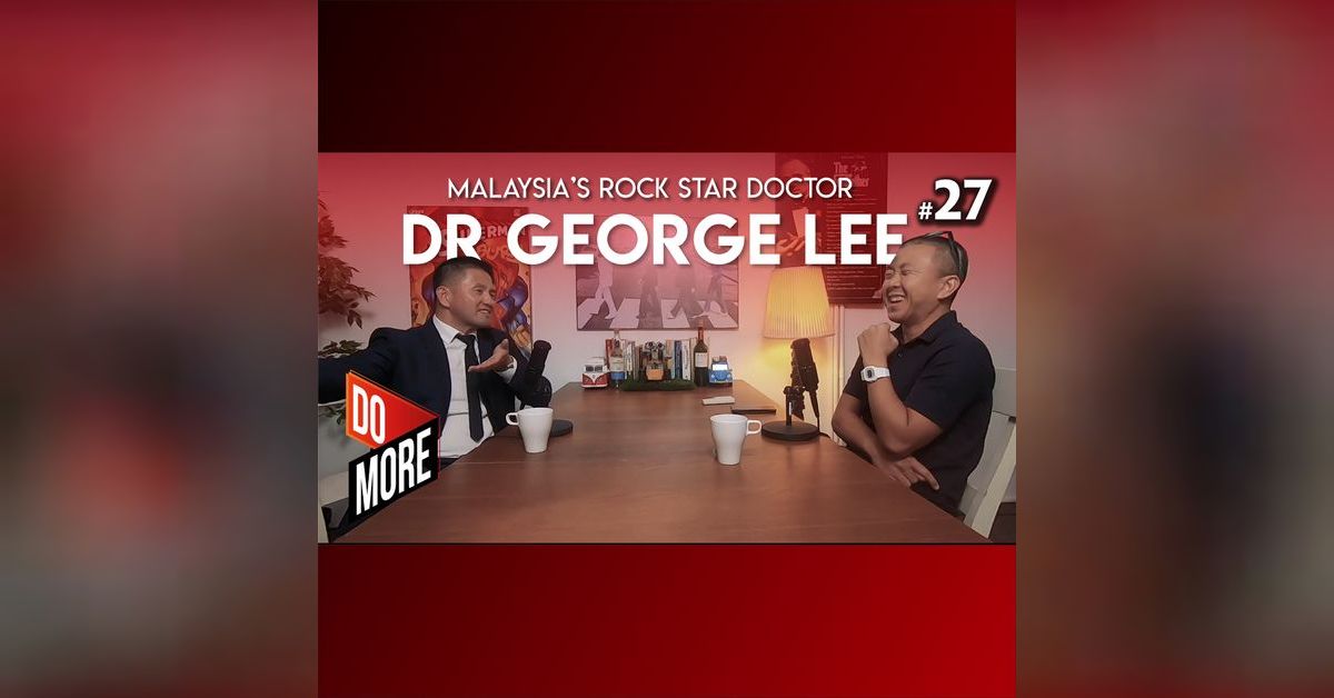 Dr George Lee - Malaysia’s Rock Star Doctor | Do More - Take Charge of ...
