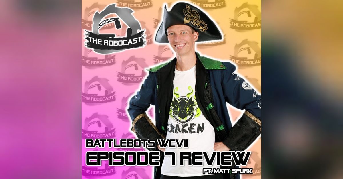 RoboCast #132 — BattleBots: World Championship VII - Ep 7 Review [w ...