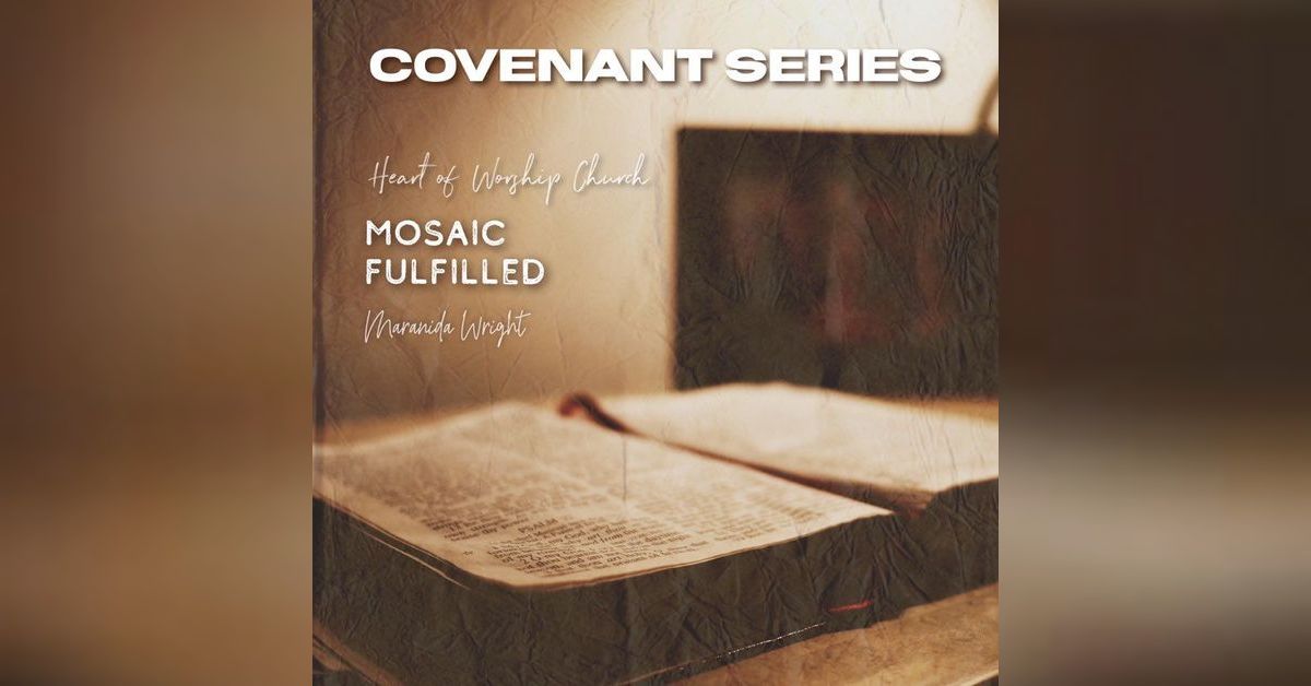 Mosaic Covenant Fulfilled | HOWC Podcast