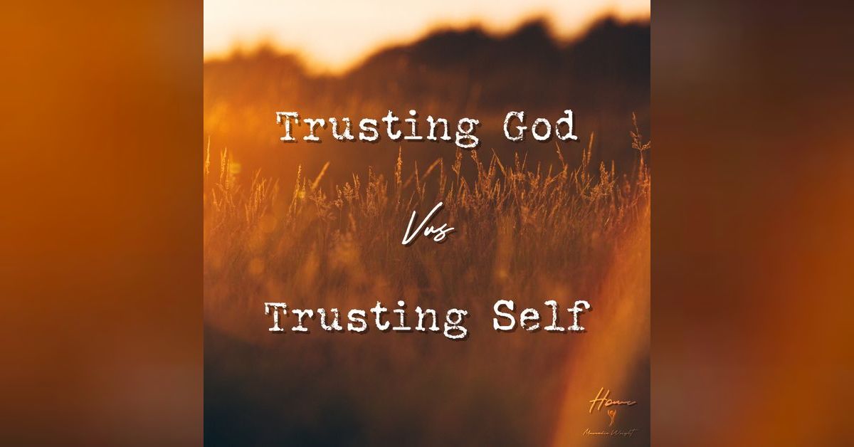 Trusting God vs Trusting Self | HOWC Podcast