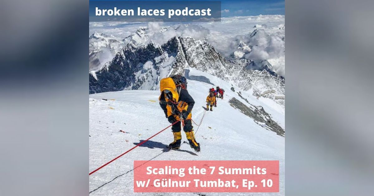 Climbing the World's Tallest Mountains with Gülnur Tumbat (S2 Ep 10 ...