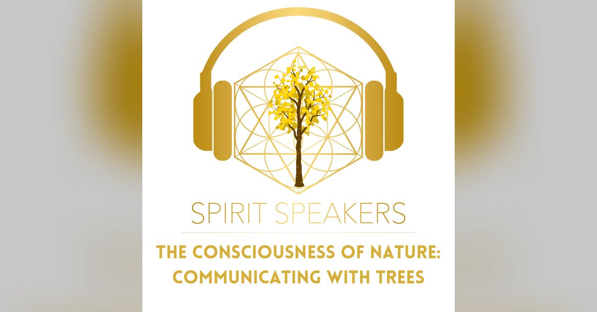 The Consciousness of Nature: Communicating with trees | Spirit Speakers