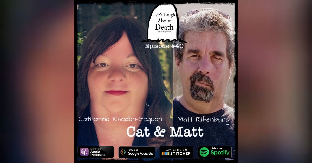 Let's Laugh About Death #40 - Catherine Rhoden-Goguen & Matt Rifenburg ...