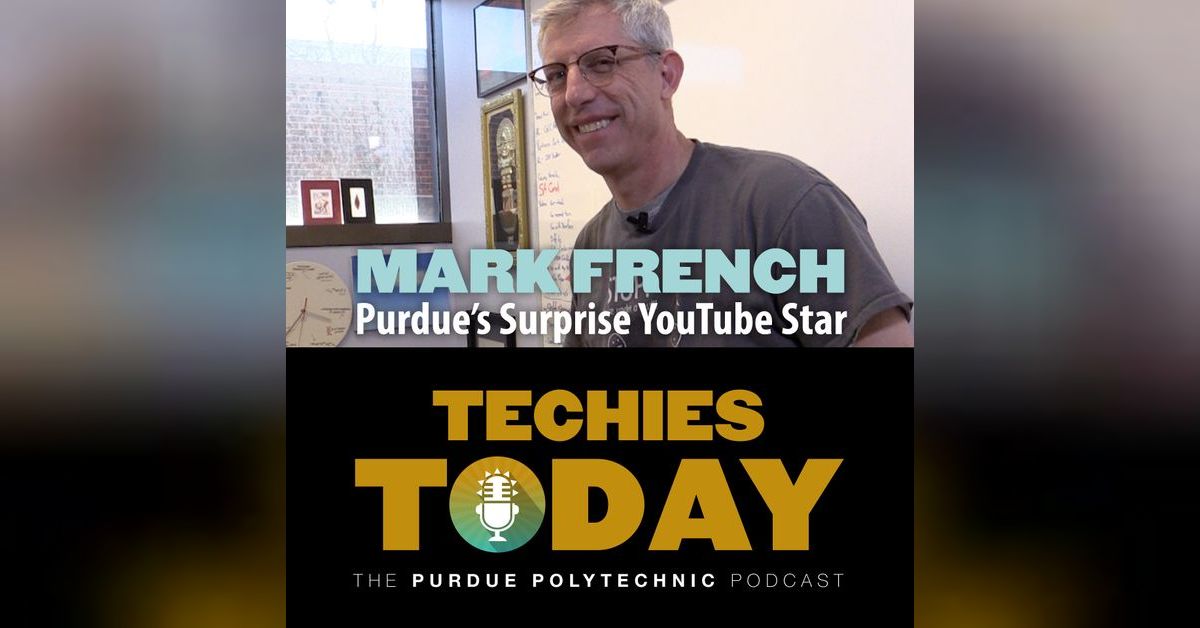 Mark French, Purdue's Surprise YouTube Star | Purdue Polytechnic: Techies Today