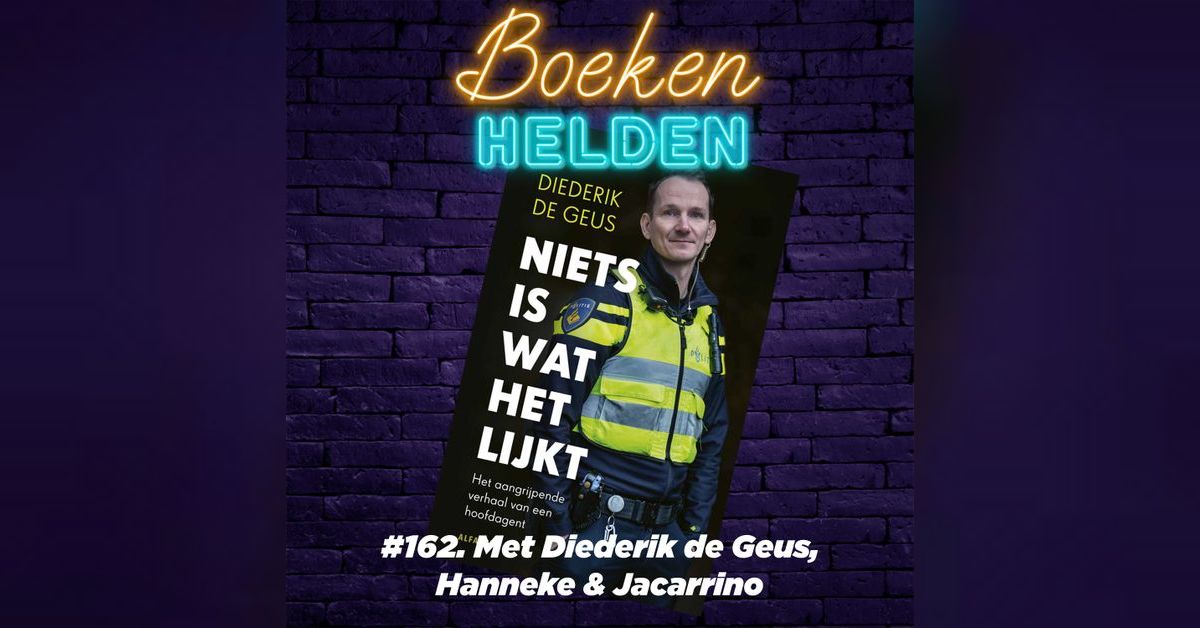 162. Niets is wat het lijkt (Diederik de Geus) - Het aangrijpende ...