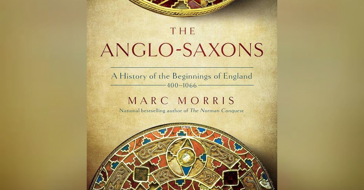 The Anglo-Saxons: The Making of England: 410–1066 (Marc Morris) | The ...