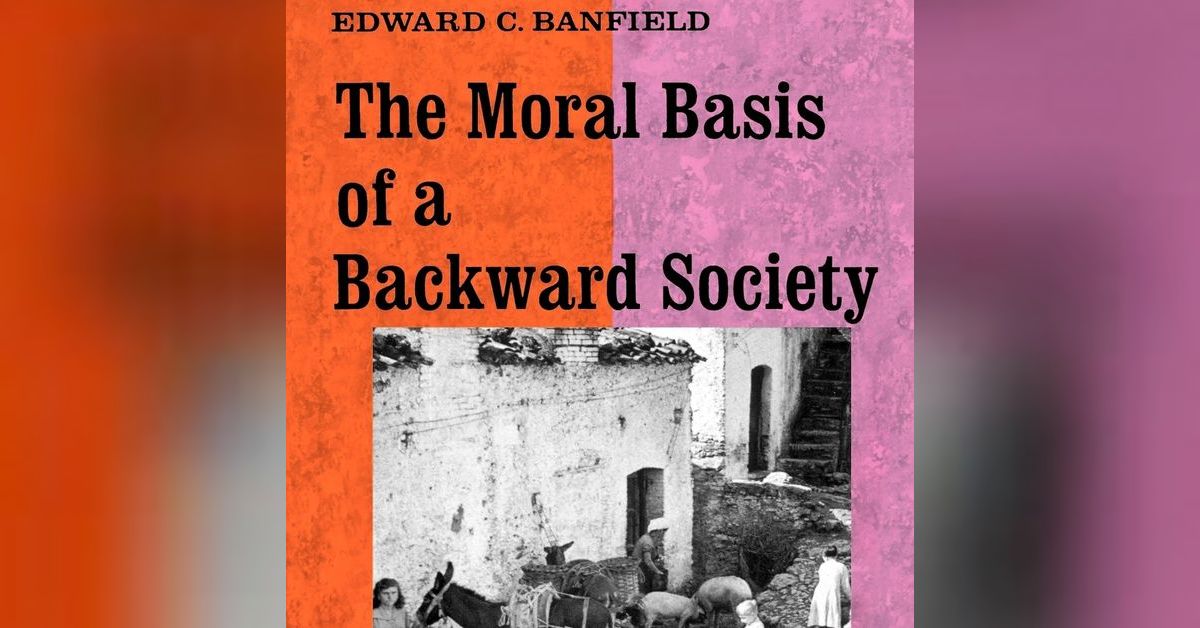 The Moral Basis of a Backward Society (Edward C. Banfield) | The Worthy ...