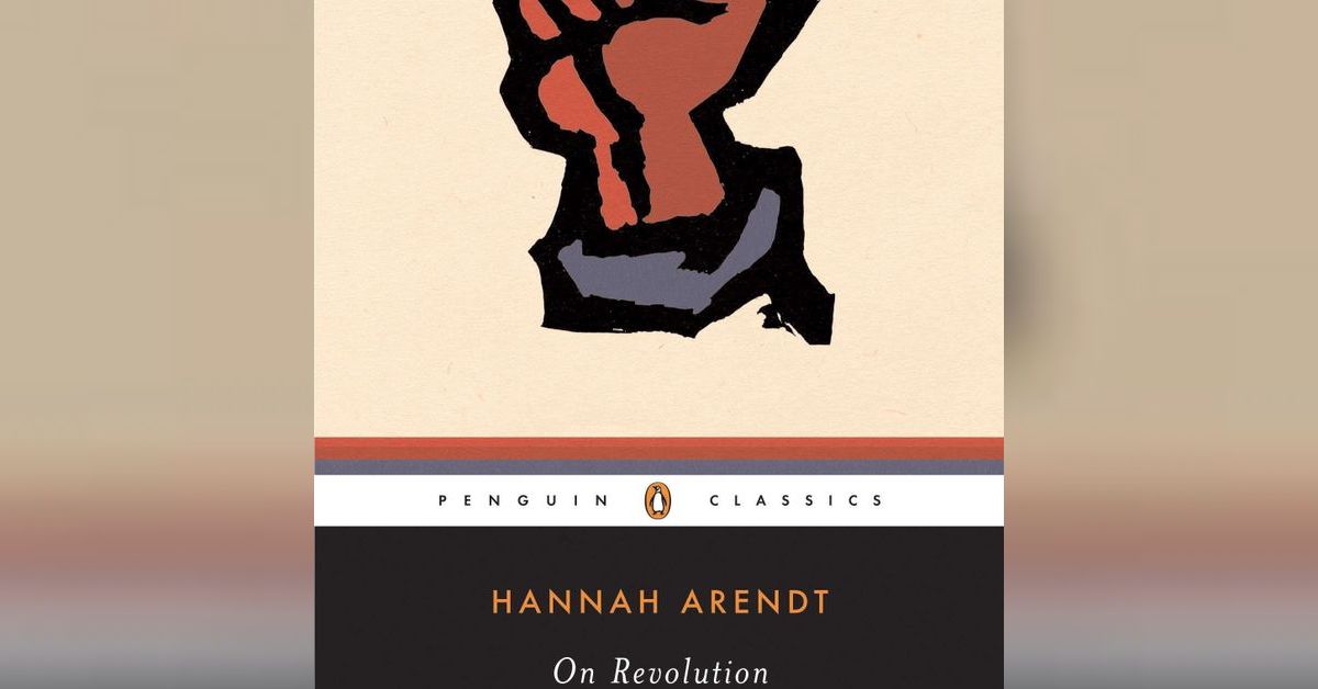 On Revolution (Hannah Arendt) | The Worthy House (Charles Haywood)