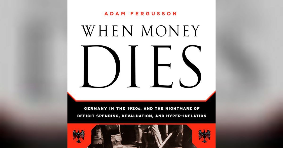 When Money Dies: The Nightmare of Deficit Spending, Devaluation, and ...