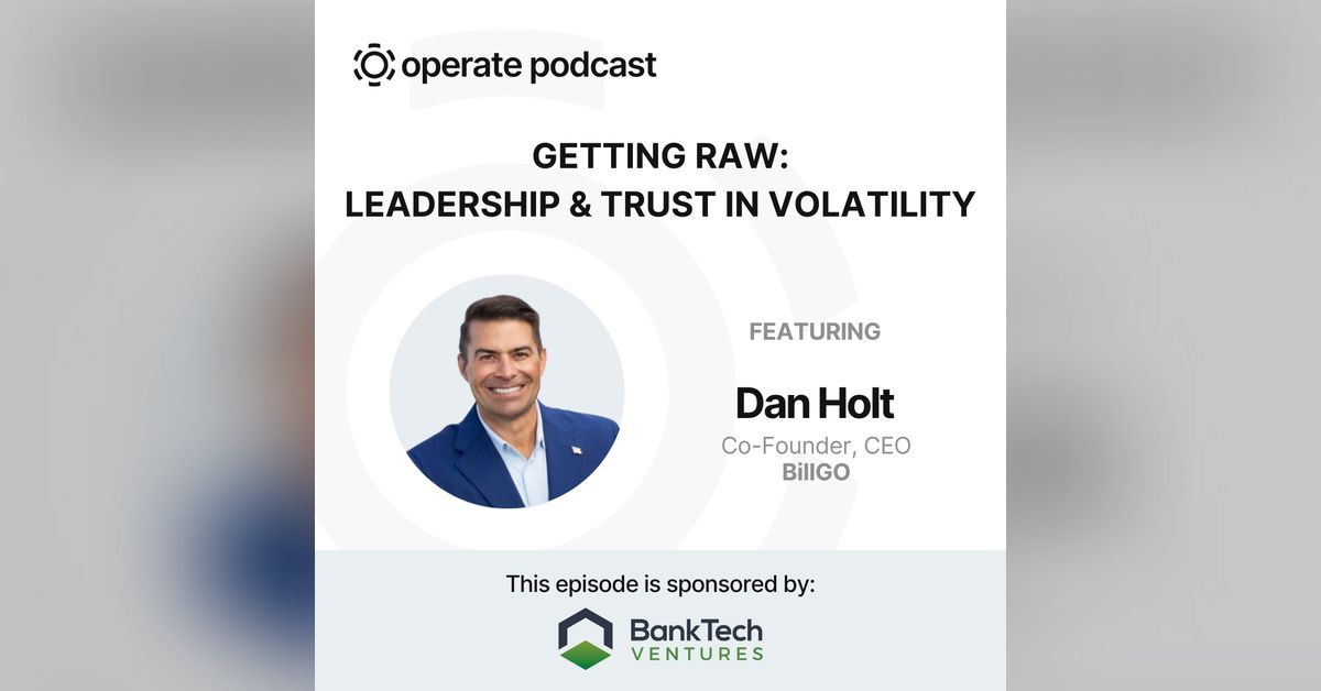 Getting Raw: Leadership & Trust in Volatility - Dan Holt, Co-founder ...