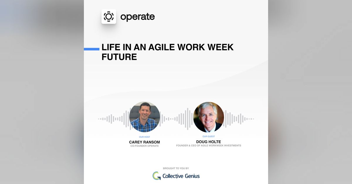 Doug Holte - Founder & CEO of Agile Workweek Investments | Operate Podcast