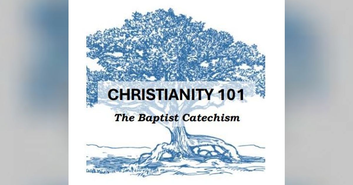 Christianity 101: The Baptist Catechism (Question 4) | Together In Christ