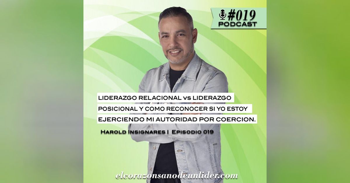 019: Harold Insignares sobre el liderazgo relacional vs liderazgo ...