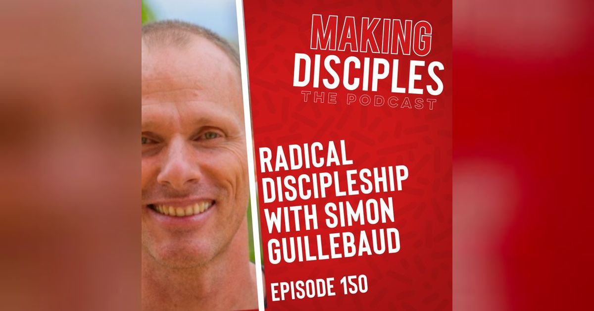 150. Conversation with Simon Guillebaud on Radical Discipleship ...