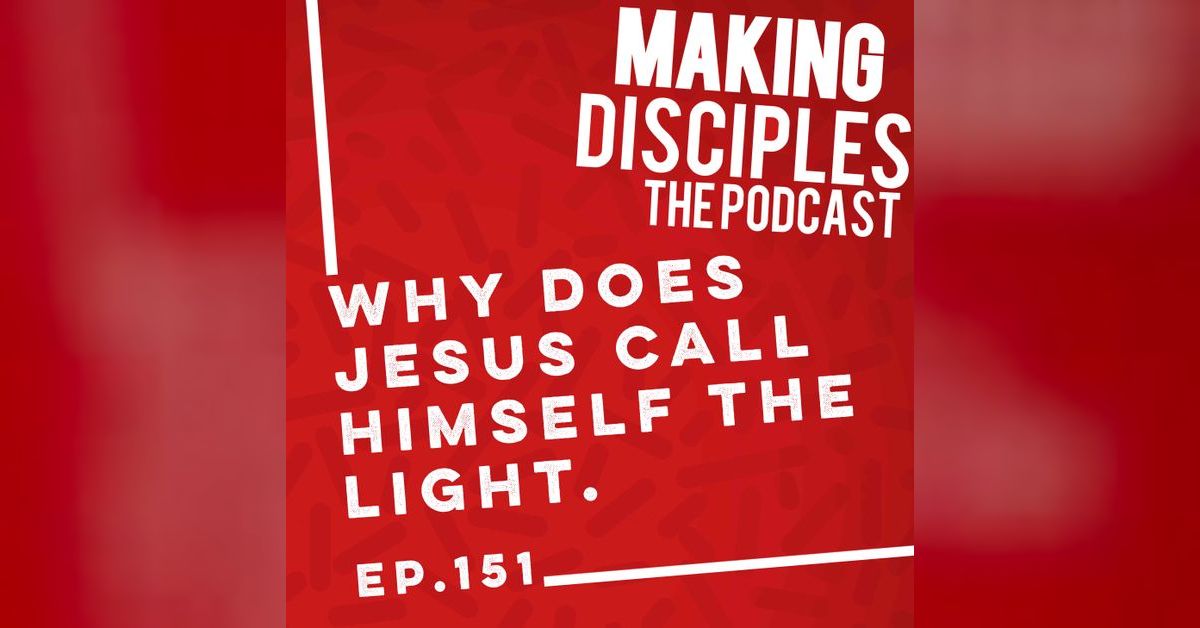 151. Why Does Jesus Call Himself ’Light’. | Making Disciples with Rev ...