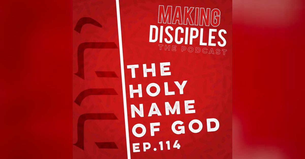 114. The Holy Name of God. | Making Disciples with Cris Rogers