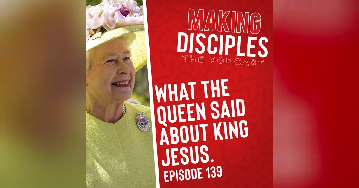 139. Things the Queen Said About King Jesus. | Making Disciples with ...