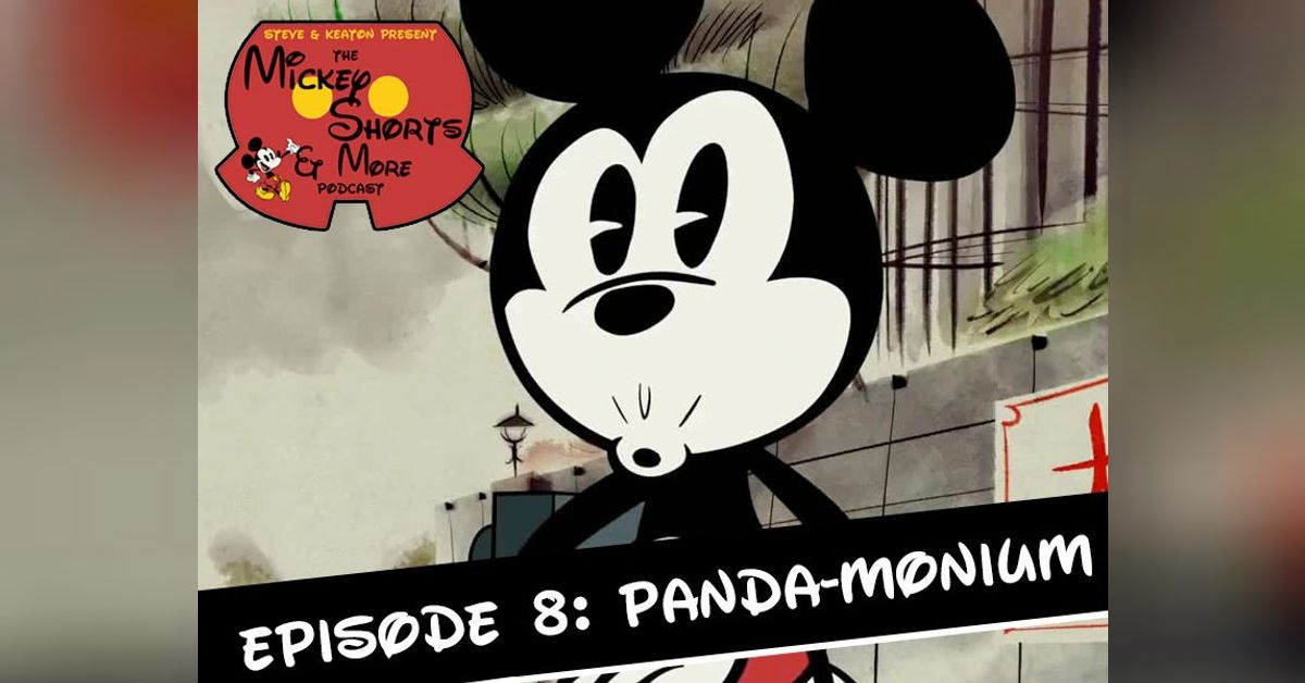 Episode 08: Panda-Monium | Mickey Shorts And More Podcast