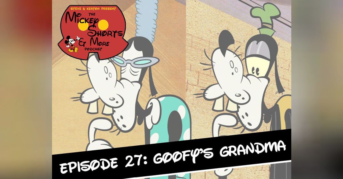 Goofy's Grandma | Mickey Shorts And More Podcast