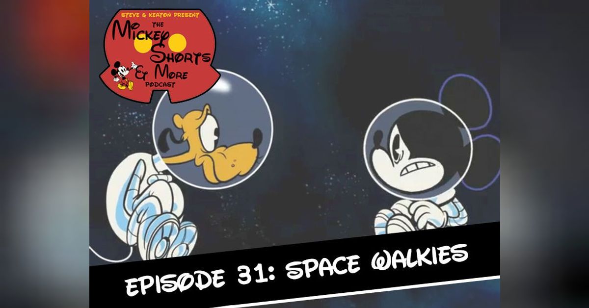 Space Walkies | Mickey Shorts And More Podcast