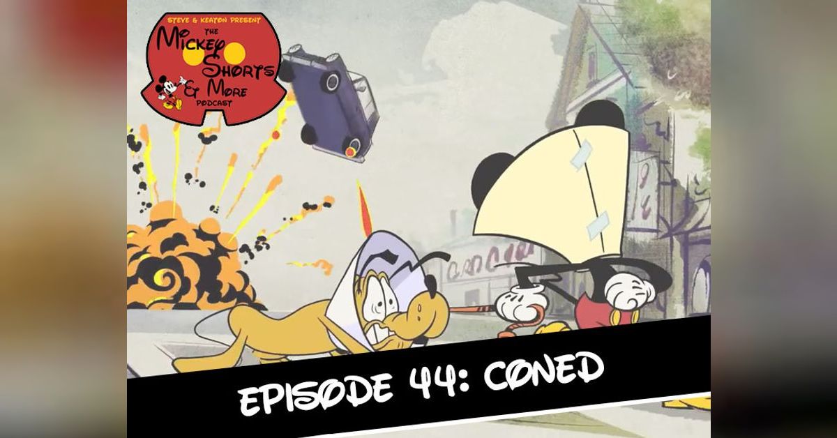 Coned | Mickey Shorts And More Podcast