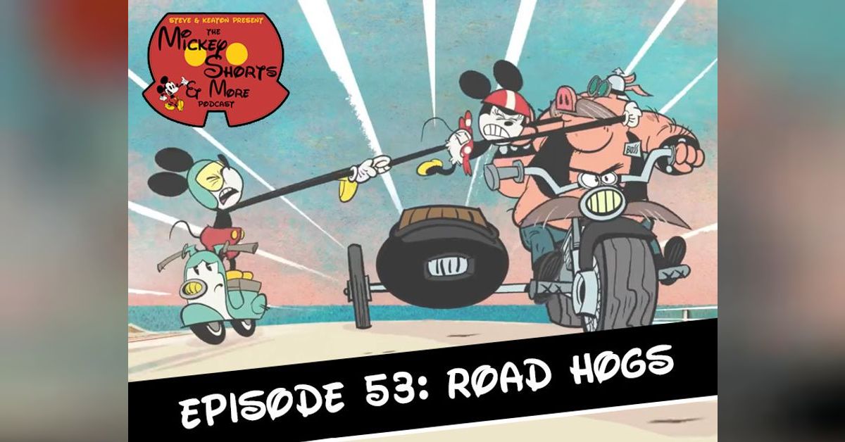 Road Hogs | Mickey Shorts And More Podcast