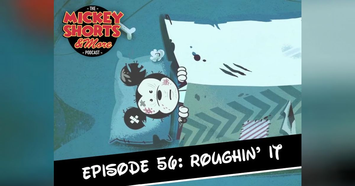 Roughin' It | Mickey Shorts And More Podcast