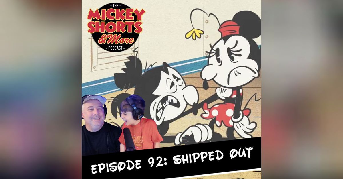 Shipped Out | Mickey Shorts And More Podcast
