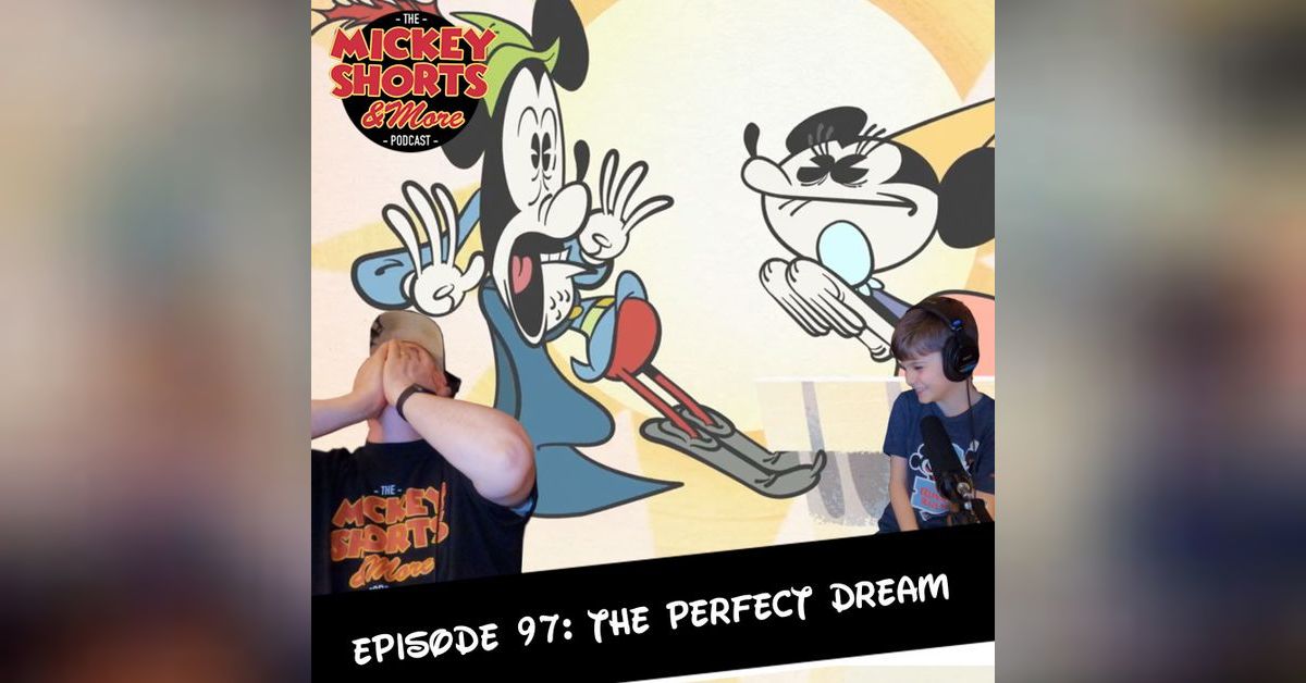 The Perfect Dream | Mickey Shorts And More Podcast