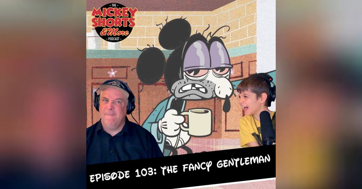 The Fancy Gentleman | Mickey Shorts And More Podcast