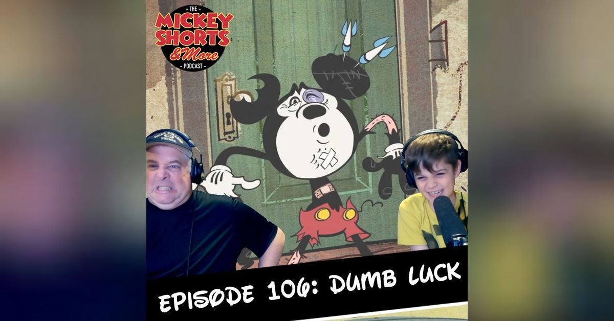 Dumb Luck | Mickey Shorts And More Podcast