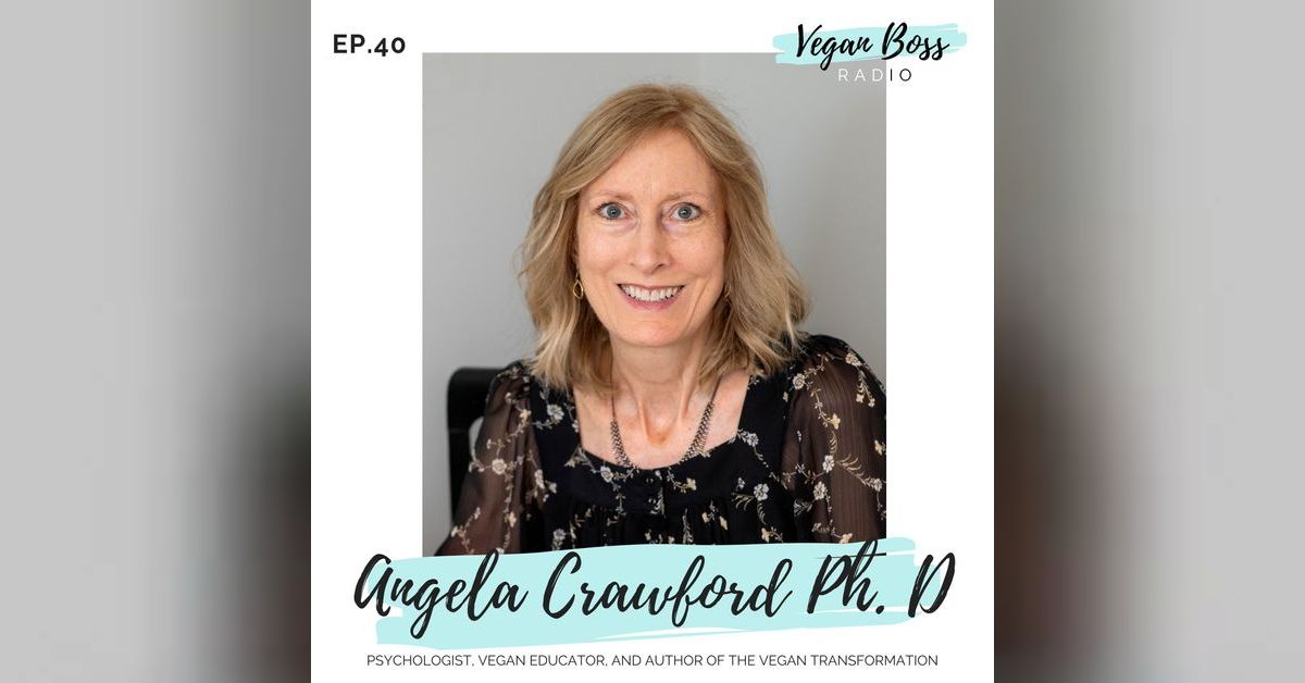 #40 Angela Crawford PhD - Psychologist, Author, and Vegan Educator ...