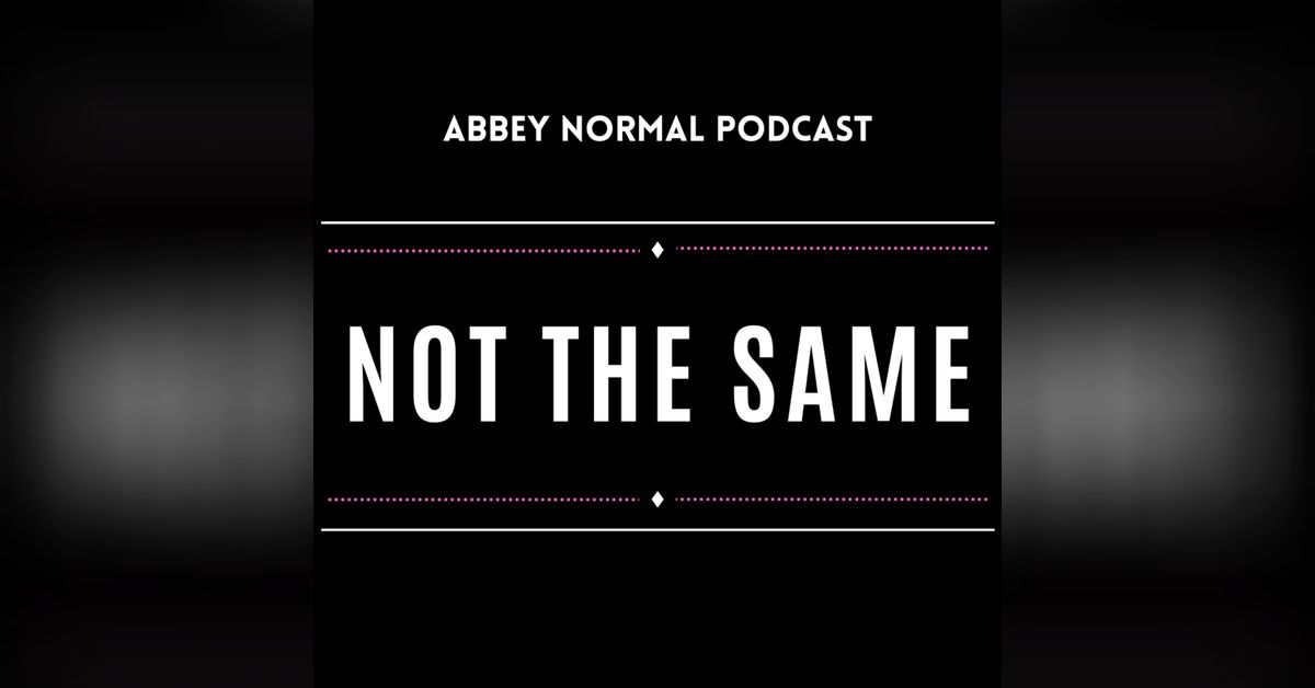 Part 6: The Bridge Builder | Abbey Normal