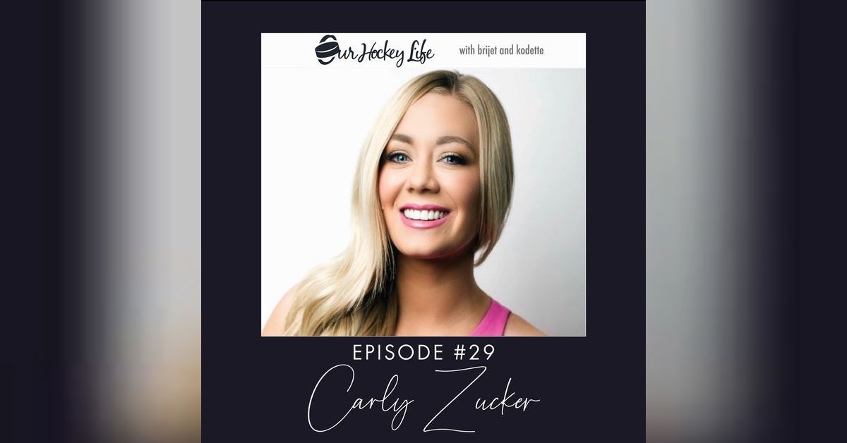 EPISODE 29 : CARLY ZUCKER | Our Hockey Life