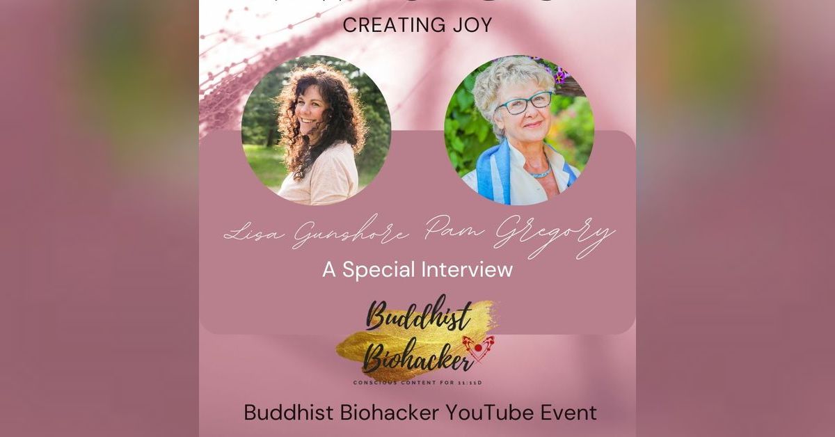 Creating Joy: A Special Interview with Pam Gregory | Buddhist Biohacker
