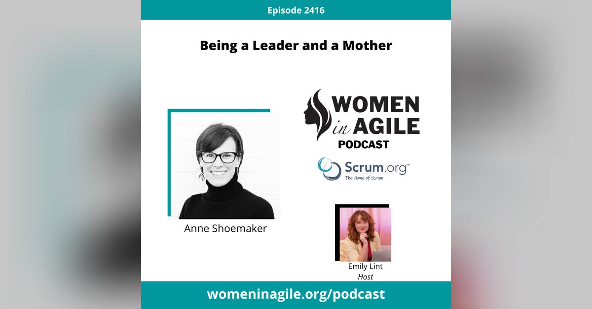 Being a Leader and a Mother - Anne Shoemaker | 2416 | Women in Agile