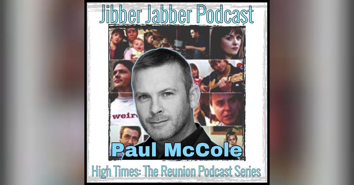 57 - High Times - Paul McCole (Jimmy) | Jibber Jabber Podcast