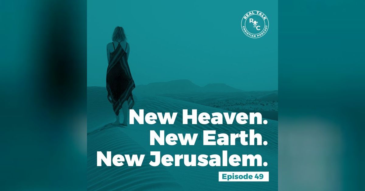 049: New Heaven, New Earth, New Jerusalem, and Why it even matters ...