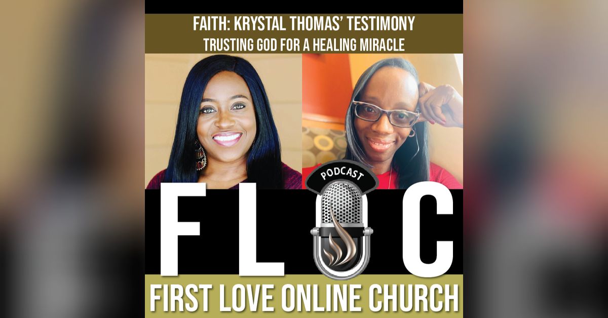 Faith Pt. 8: Krystal Thomas on Trusting God for a Healing Miracle | First Love Online Church (FLOC)