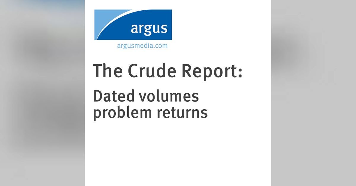 The Crude Report: Dated volumes problem returns | Argus Media