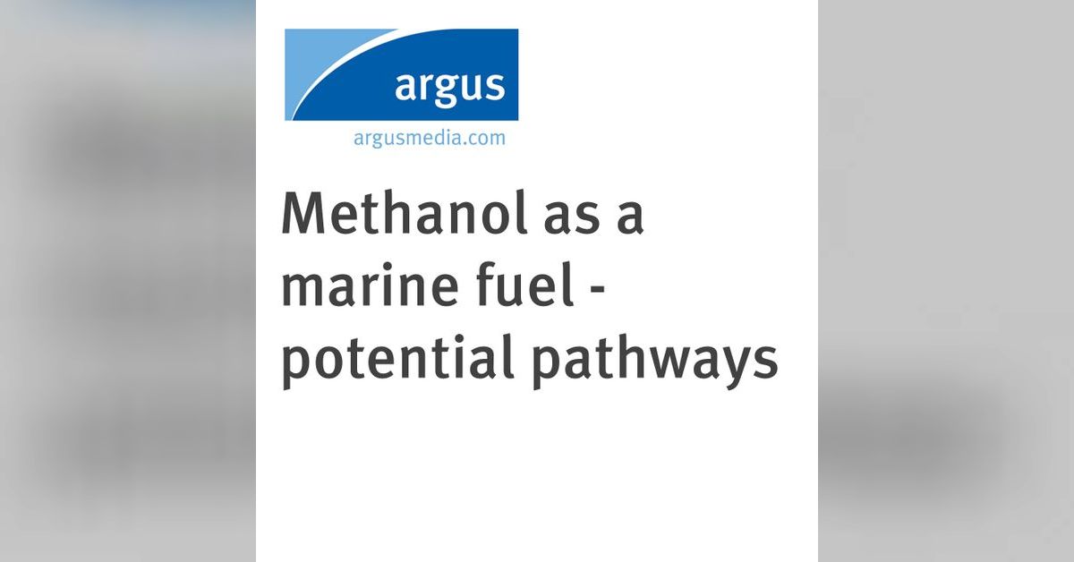 Methanol as a marine fuel - potential pathways | Argus Media