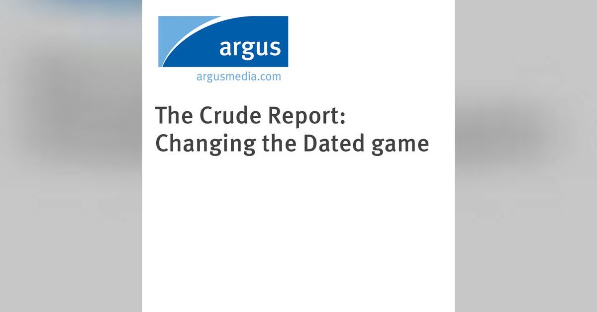 The Crude Report: Changing the Dated game | Argus Media
